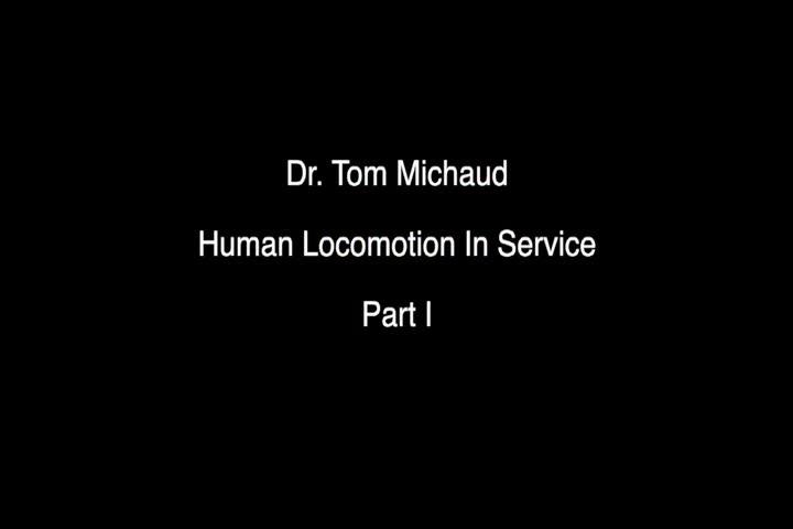 Dr. Tom Michaud - Human Locomotion In Service